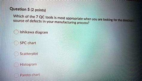 Solved Question 5 2 Points Which Of The 7 Qc Tools Is The Most Appropriate Source Of Defects
