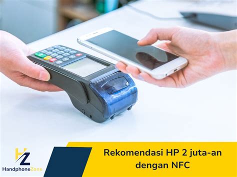 Rekomendasi HP Juta An Dengan NFC Untuk Transaksi Mudah Handphone Zone