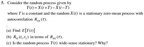 Solved Consider The Random Process Given By Y Xt T Xt T Where