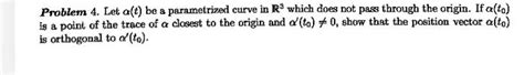 solved problem 4 let α t be a parametrized curve in r3