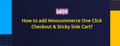 how to add woocommerce one click checkout and sticky side cart wp