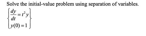 Solved Solve The Initial Value Problem Using Separation Of