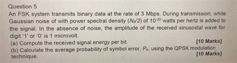 Solved Question 5 An Fsk System Transmits Binary Data At The