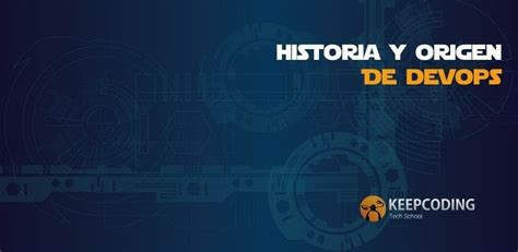 Historia Y Origen De Devops Keepcoding Bootcamps