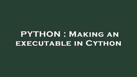 python making an executable in cython youtube