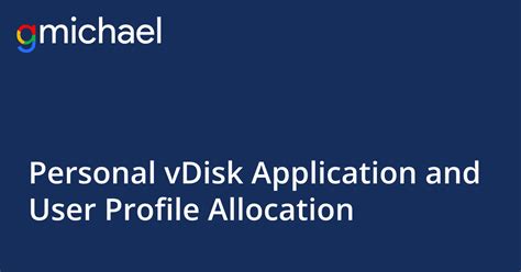 Modify Citrix Personal VDisk Application And User Profile Allocation