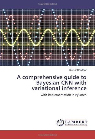 A Comprehensive Guide To Bayesian CNN With Variational Inference With Implementation In PyTorch