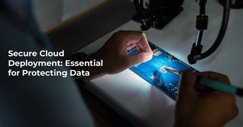 Secure Cloud Deployment Essential For Protecting Data