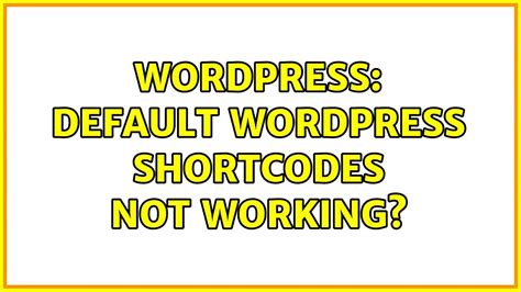 Wordpress Default Wordpress Shortcodes Not Working Youtube