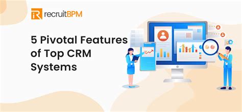 5 Pivotal Features Of Top Crm Systems Recruitbpm Recruitbpm