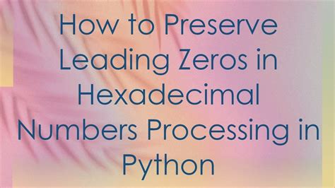 How To Preserve Leading Zeros In Hexadecimal Numbers Processing In Python Youtube