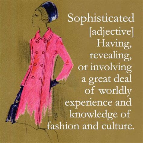 The Definition Of Sophisticated [adjective] Having Revealing Or Involving A Great Deal Of