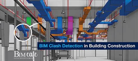 Bim And Clash Detection Improving Coordination And Reducing Errors Bim Cafe Learning Hub
