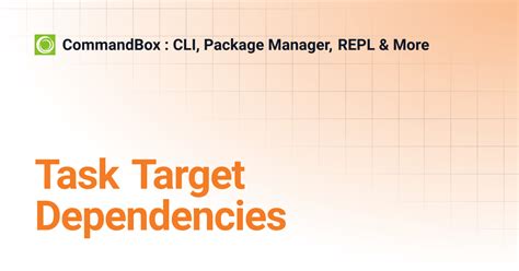 Task Target Dependencies Commandbox Cli Package Manager Repl And More