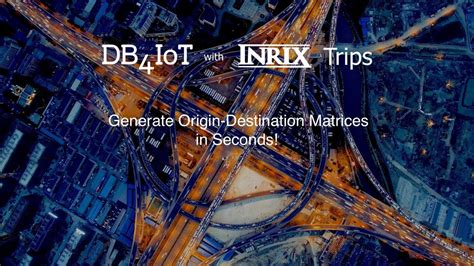 Db4iot With Inrix Trips Generate Origin Destination Matrices In Seconds Youtube