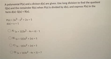 solved a polynomial p x and a divisor d x are given use
