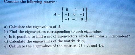 Solved Consider The Following Matrix A Calculate The Eigenvalues Of A B Find The