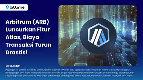 Arbitrum Arb Launches Atlas Feature Transaction Fees Drop