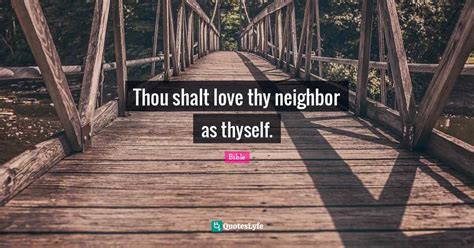 Thou Shalt Love Thy Neighbor As Thyself Quote By Bible Quoteslyfe