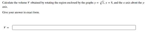 Solved Calculate The Volume V Obtained By Rotating The Chegg Com