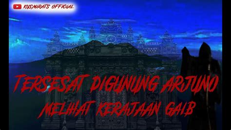 Cerita Mistis Pendaki Tersesat Digunung Arjuno Youtube