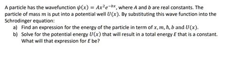 Solved A Particle Has The Wavefunction Ïˆx Ax2e Bx Where A