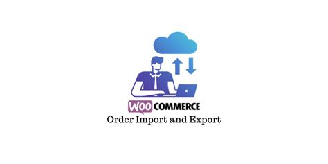 8 Best Free Plugins For Woocommerce Order Import And Export Learnwoo