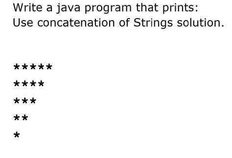 Solved Write A Java Program That Prints Use Concatenation