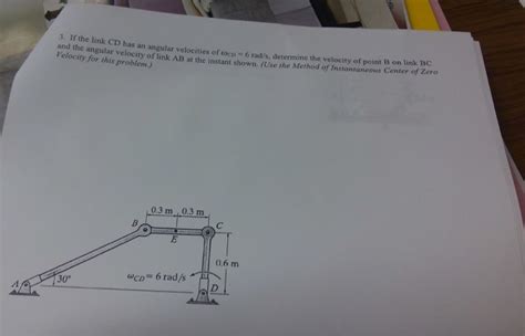 Solved 3 If The Link Cd Has An Angular Velocities Of Ocp 6