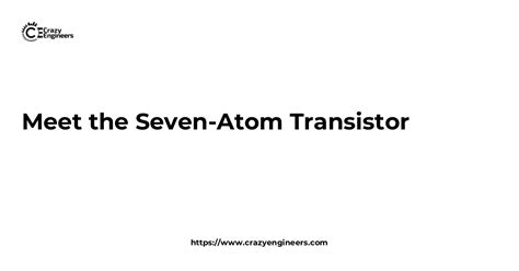 Meet The Seven Atom Transistor Crazyengineers