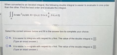 Solved When Converted To An Iterated Integral The Following