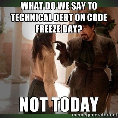What do we say to technical debt? : r/ProgrammerHumor