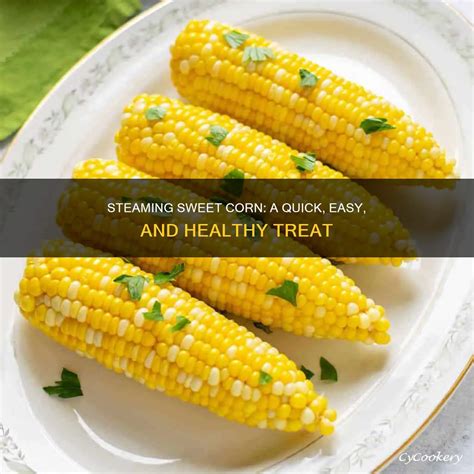 Steaming Sweet Corn A Quick Easy And Healthy Treat Cycookery