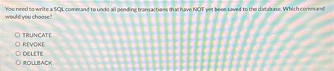 Solved You Need To Write A Sql Command To Undo All Pending