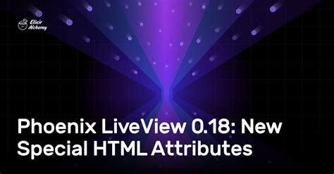 Phoenix Liveview 018 New Special Html Attributes Relixir