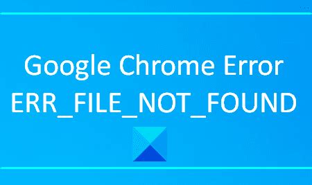 Corrigir O Erro ERR FILE NOT FOUND No Google Chrome