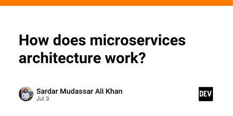 How Does Microservices Architecture Work Dev Community