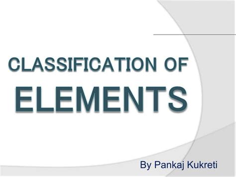 Classification Of Elements Ppt