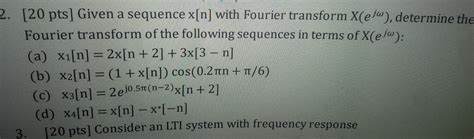 solved [20 pts] given a sequence x[n] with fourier transform