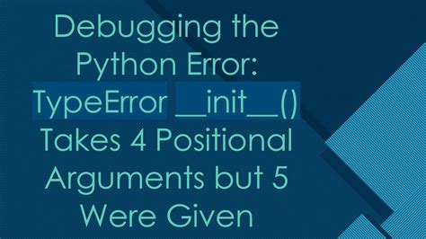 Debugging The Python Error Typeerror Init Takes 4 Positional