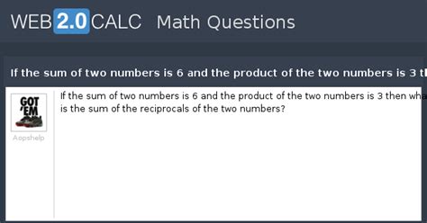 View Question If The Sum Of Two Numbers Is And The Product Of The Two Numbers Is Then What