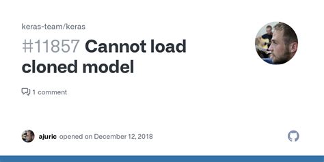 Cannot Load Cloned Model · Issue 11857 · Keras Teamkeras · Github