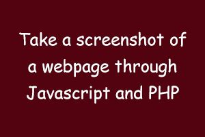 Take A Screenshot Of A Webpage Through Javascript And PHP