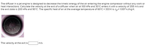 Solved The Diffuser In A Jet Engine Is Designed To Decrease Chegg Com