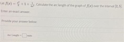 let f x x 4 8 1 1 4x 2 calculate the arc length of the graph o