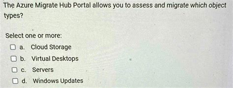 The Azure Migrate Hub Portal Allows You To Assess And Migrate Which