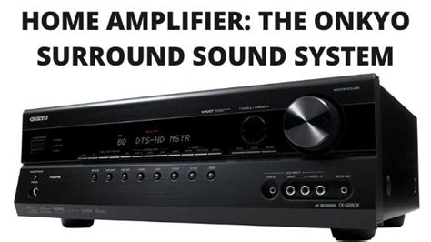 Home Amplifier The Onkyo Surround Sound System