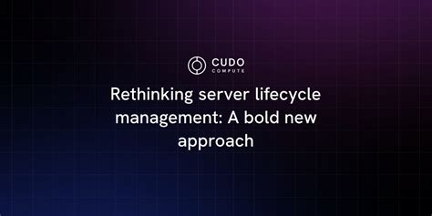 Rethinking Server Lifecycle Management A Bold New Approach