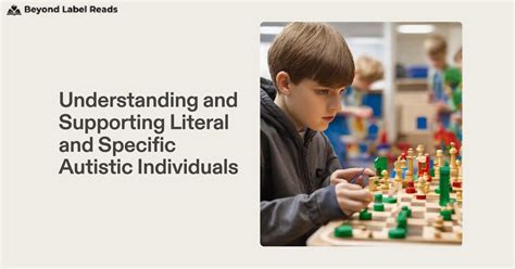 Understanding And Supporting Literal And Specific Autistic Individuals