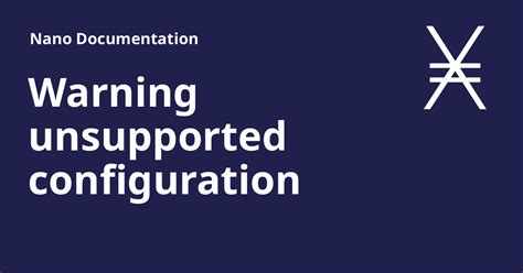 Warning Unsupported Configuration Nano Documentation